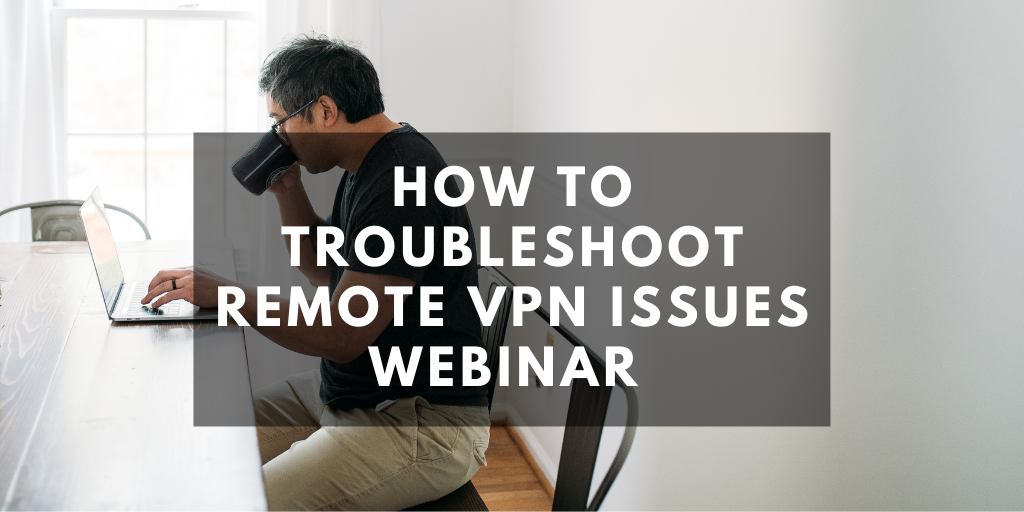 How to Troubleshoot Remote VPN Issues